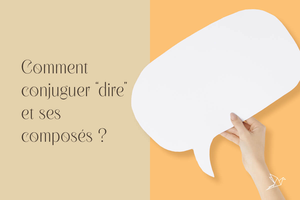 Comment conjuguer "dire" et ses composés